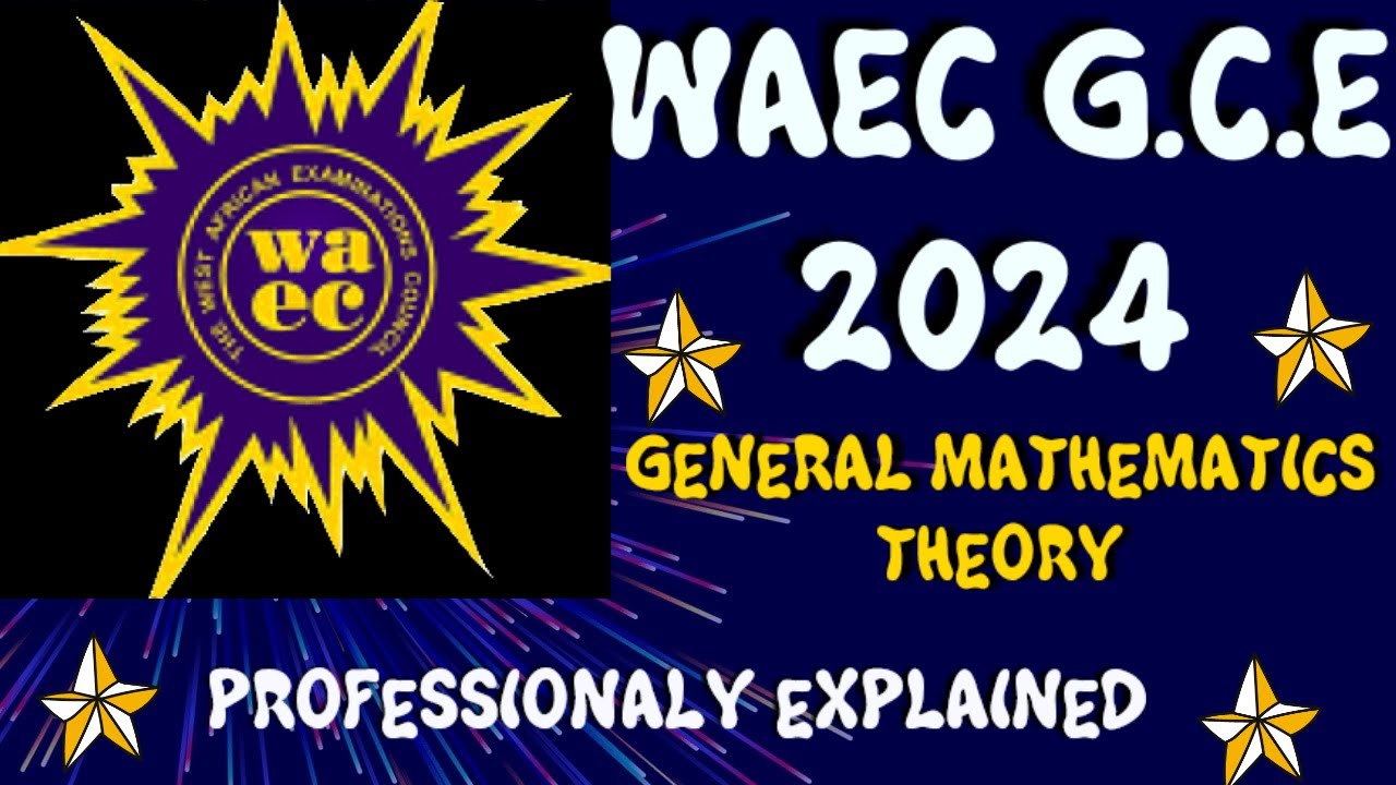 WAEC G.C.E 2024 GENERAL MATHEMATICS THEORY|| WAEC PRIVATE - YouTube