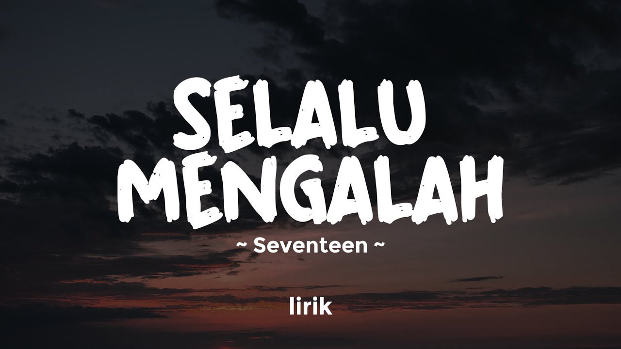 SELALU MENGALAH - SEVENTEEN | Lirik Lagu Pop Terbaru 2024 | Lagu ...