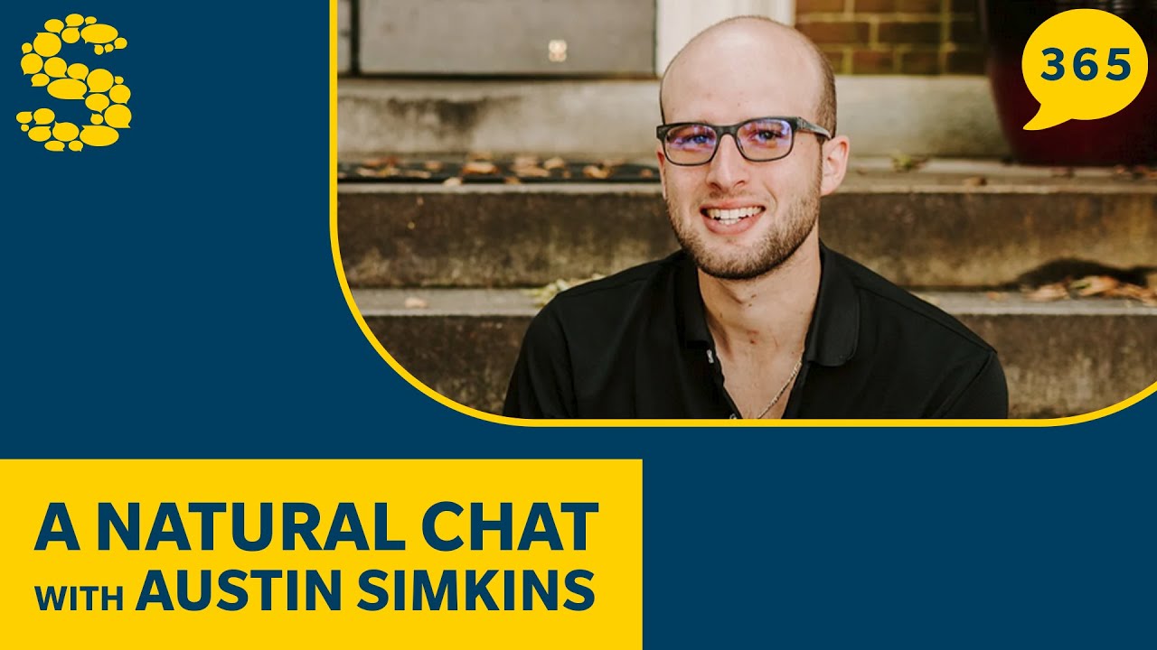 365: A Natural Chat with Austin Simkins - YouTube