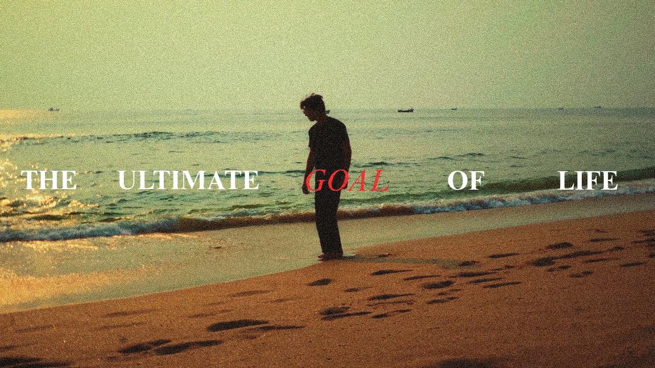 Almost forgot " THE ULTIMATE GOAL OF LIFE " - YouTube