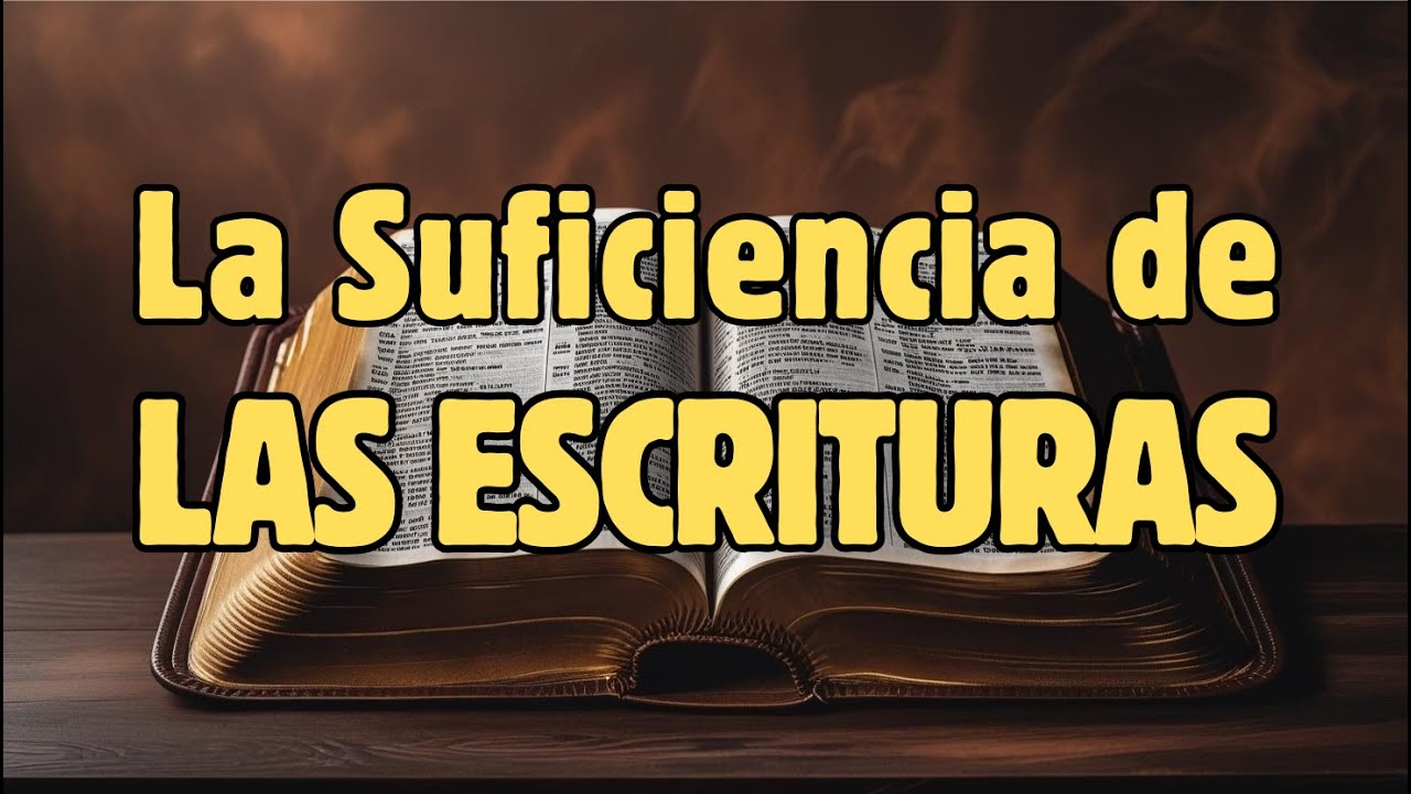 La Suficiencia de las Escrituras | Fundamento inquebrantable de la fe ...