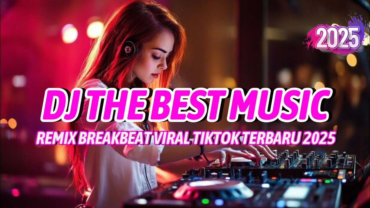 DJ THE BEST MUSIC ||REMIX BREAKBEAT VIRAL TIKTOK TERBARU 2025 - YouTube