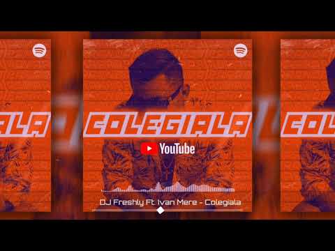 DJ Freshly x Ivan Mere - Colegiala (Parranda)