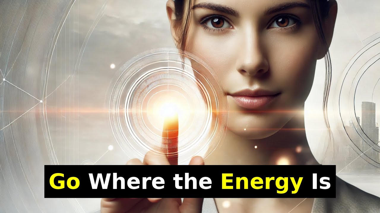 Go Where Your Energy Is: Power Up Your Life! - YouTube