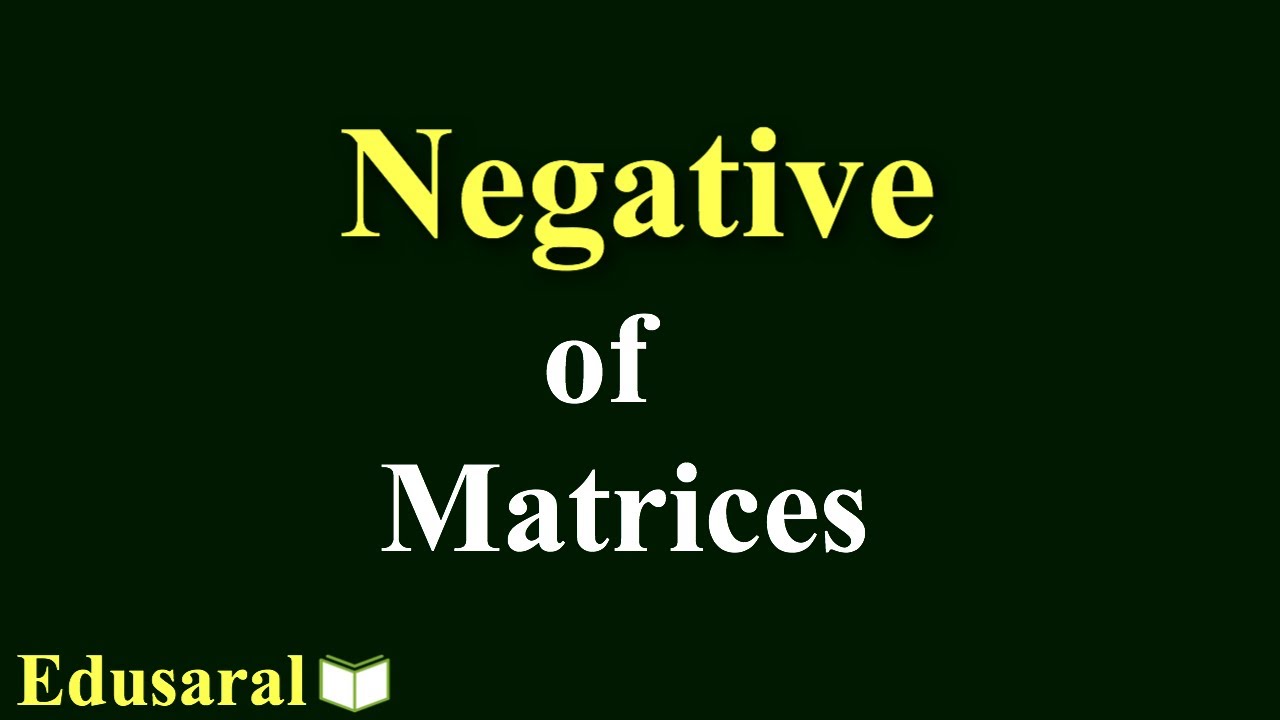 Negative of Matrix | Operations on Matrices | Matrices | class 12 maths ...