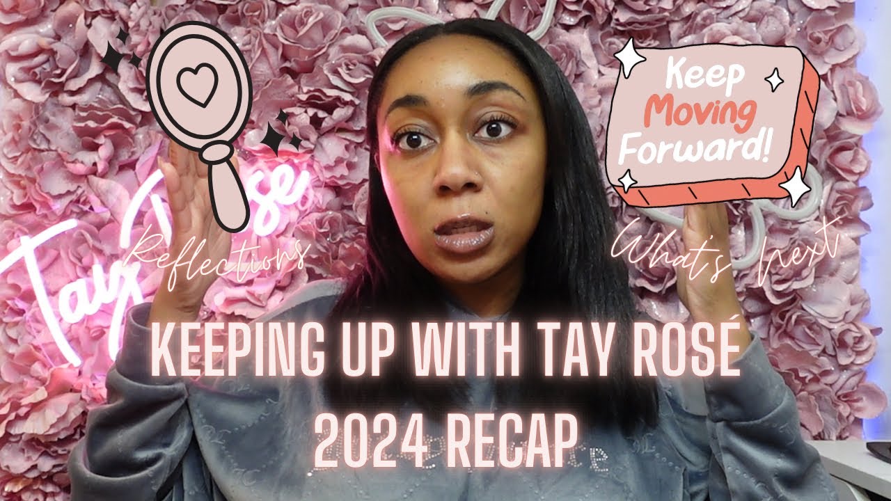 Keeping Up with Tay Rosé: 2024 Recap | Tay Rosé - YouTube