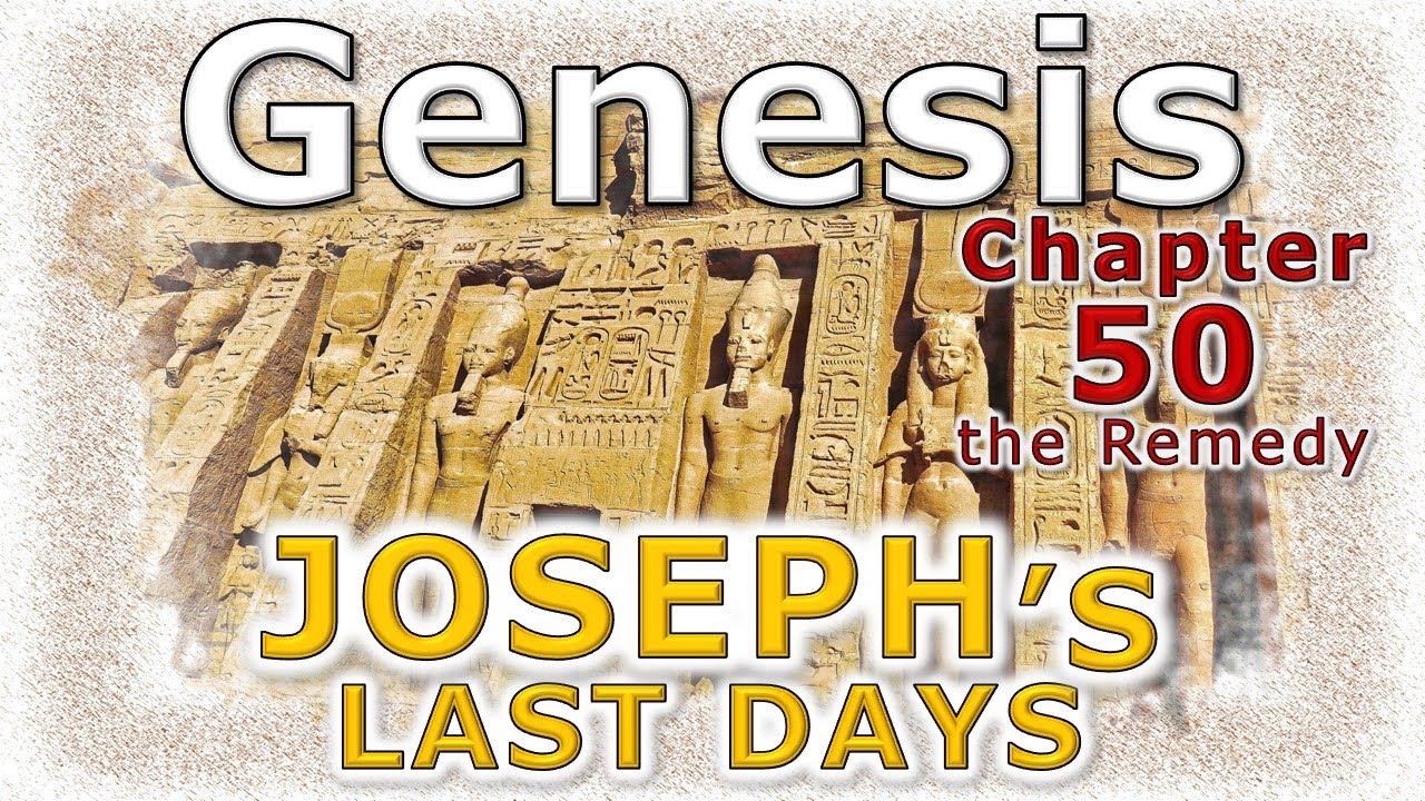GENESIS Chapter 50 the Remedy - Joseph's last days - YouTube