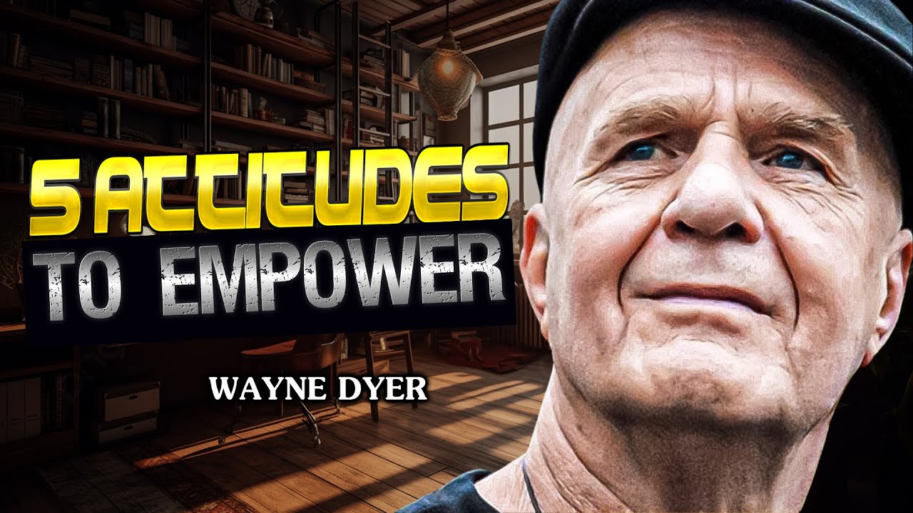 Wayne Dyer | 5 Essential Attitudes For An Empowered Life Now - YouTube