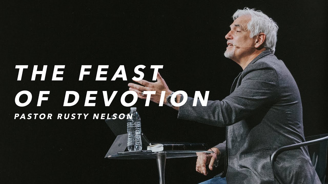 The Feast of Devotion | Pastor Rusty Nelson | The Rock Family - YouTube