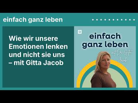 Wie wir unsere Emotionen lenken und nicht sie uns – mit Gitta Jacob | einfach ganz leben