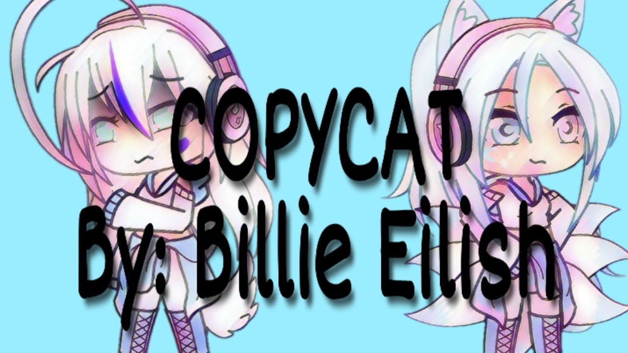 《COPYCAT By: Billie Eilish》《GLMV》《Gacha Life》 - YouTube