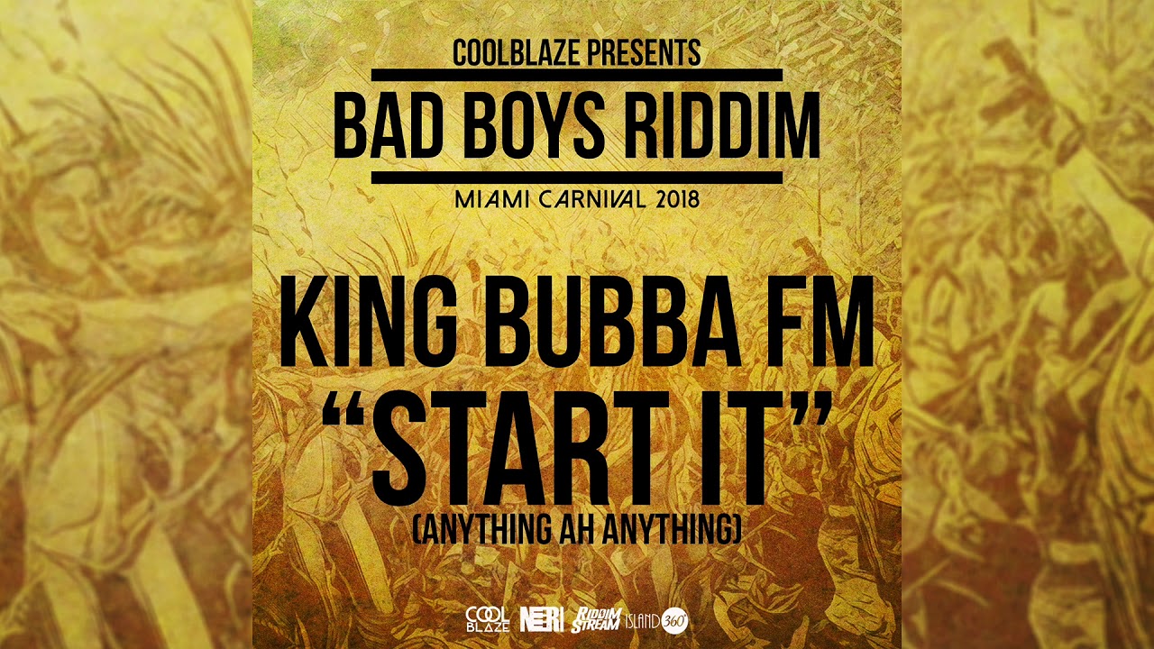 King Bubba FM - Start It (Bad Boys Riddim) "2019 Soca" - YouTube