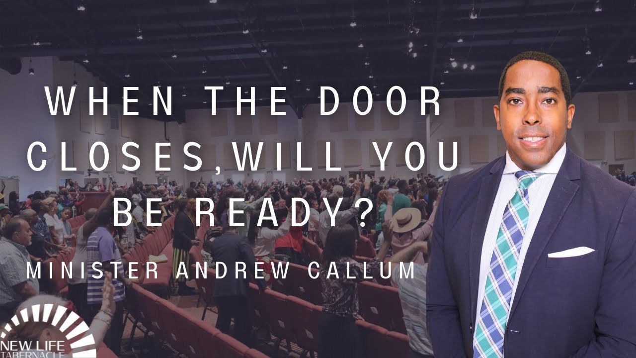 Minister Andrew Callum “When The Door Closes, Will You Be Ready?” | 02 ...