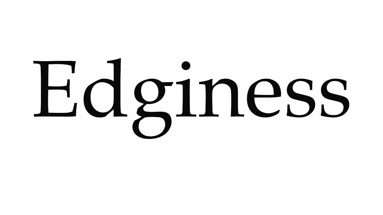 How to Pronounce Edginess - YouTube