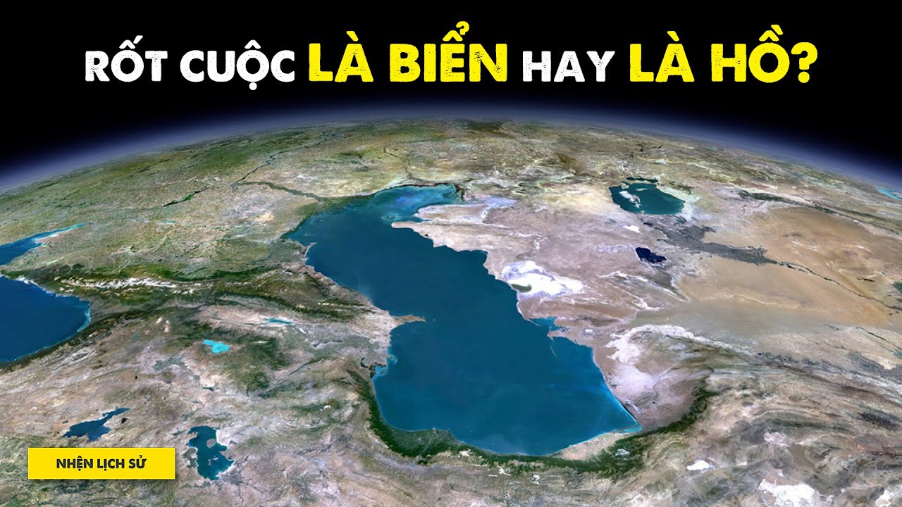 HỒ LỚN NHẤT thế giới lại là BIỂN CASPI??? | Nguyễn Đức Khương | THẾ ...