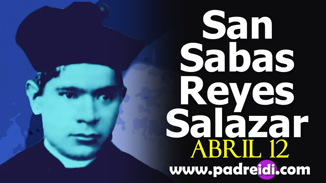 Abril 13, San Sabas Reyes Salazar, un impresionante mártir mejicano ...