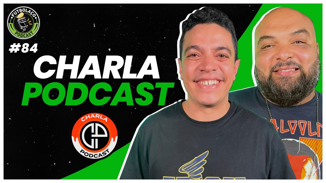 CHARLA PODCAST - FUTBOLAÇO PODCAST #84 - YouTube