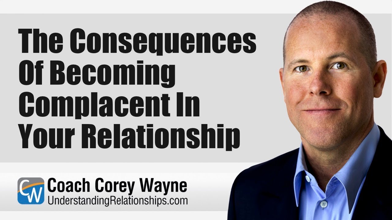 The Consequences Of Becoming Complacent In Your Relationship - YouTube