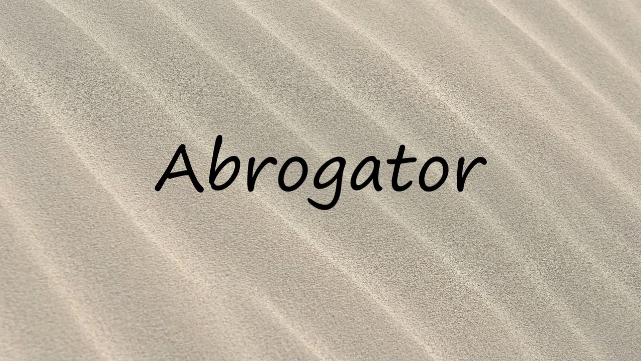 How to Pronounce Abrogator? - YouTube