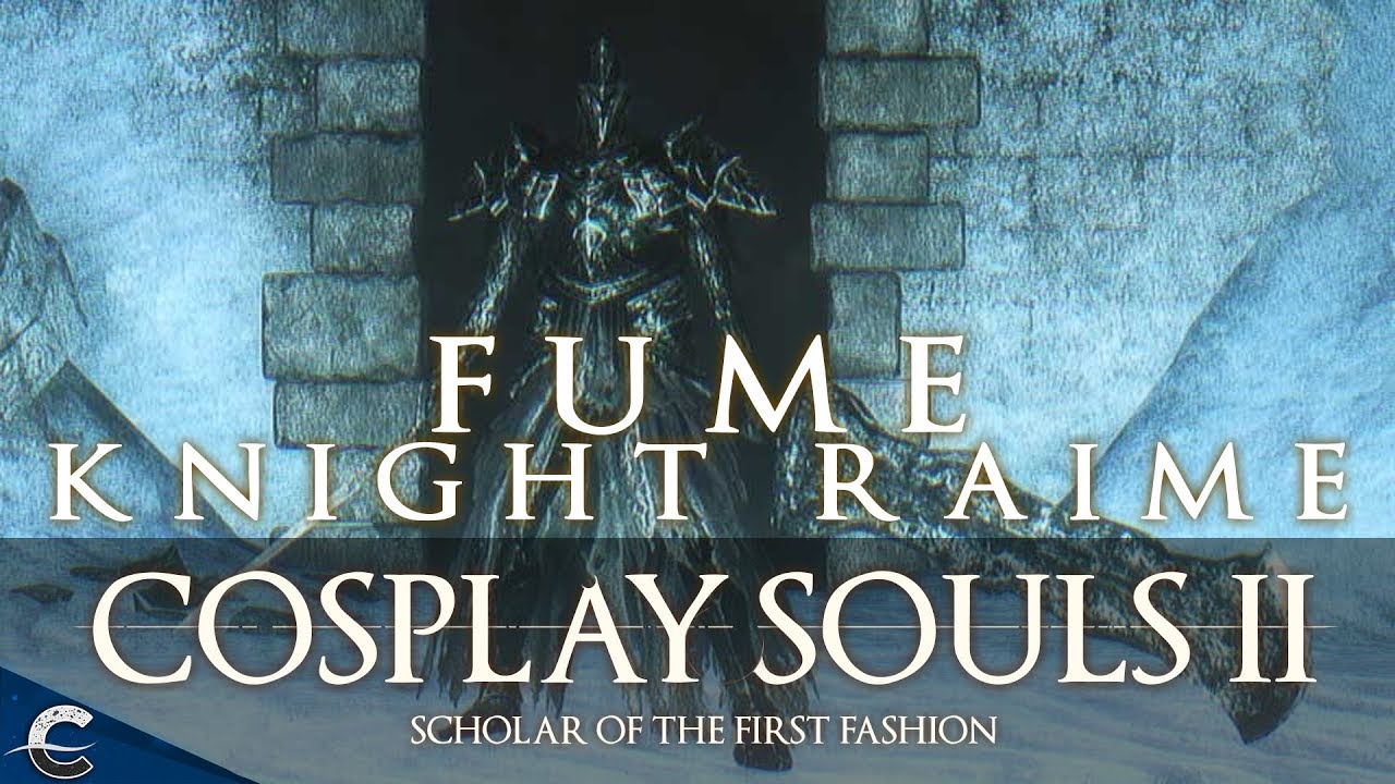 Cosplay Souls II [#4] | Fume Knight Raime - YouTube