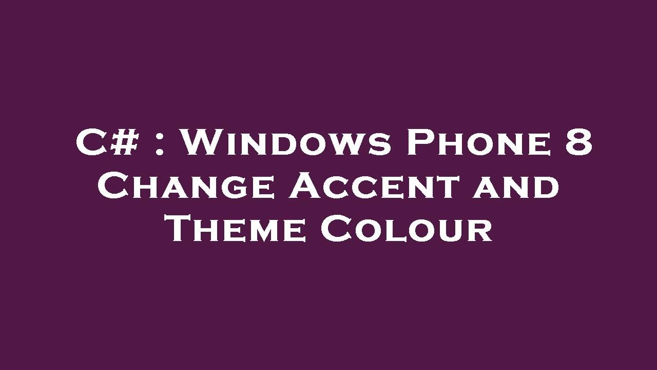 C# : Windows Phone 8 Change Accent and Theme Colour - YouTube