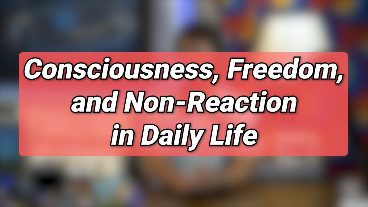 Consciousness, Freedom, and Non-Reaction in Daily Life | Ep 037 | Moral ...