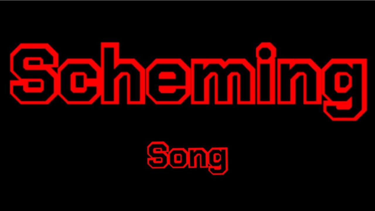Scheming Song - YouTube