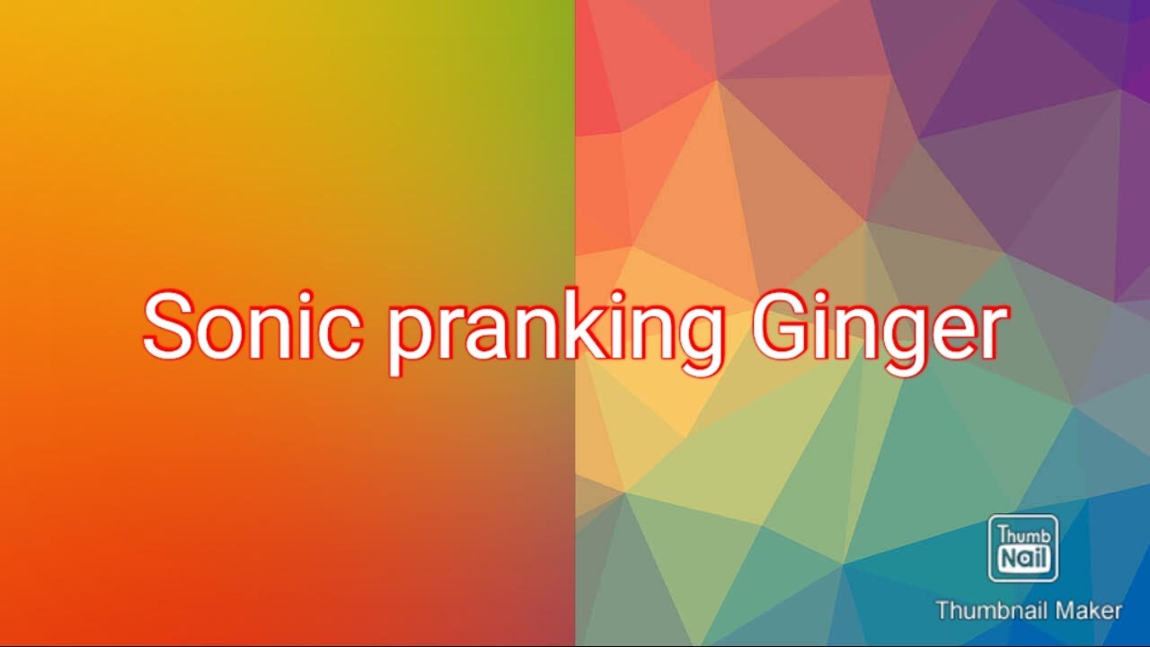 Sonic pranking Ginger S1 E2 (Ginger and Sonic Studio). - YouTube