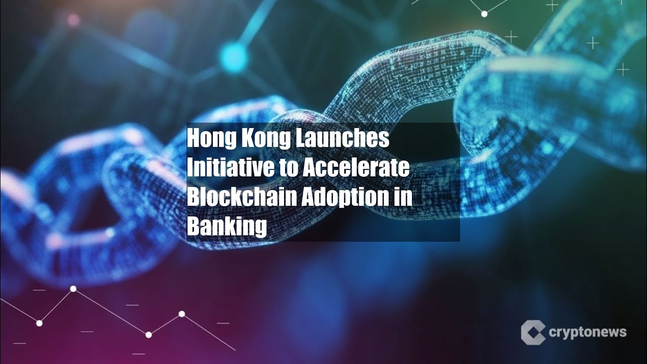 Hong Kong Launches Initiative to Accelerate Blockchain Adoption in ...