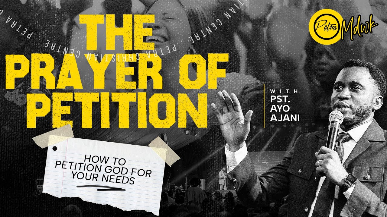 THE PRAYER OF PETITION | HOW TO PETITION GOD FOR YOUR NEEDS | PETRA ...