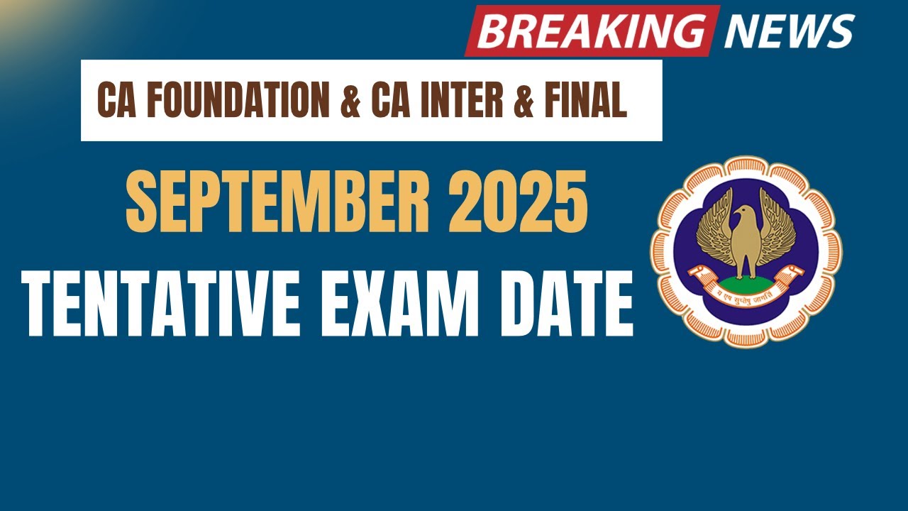 CA Exam September 2025 Tentative Exam Date | CA foundation,Inter ...
