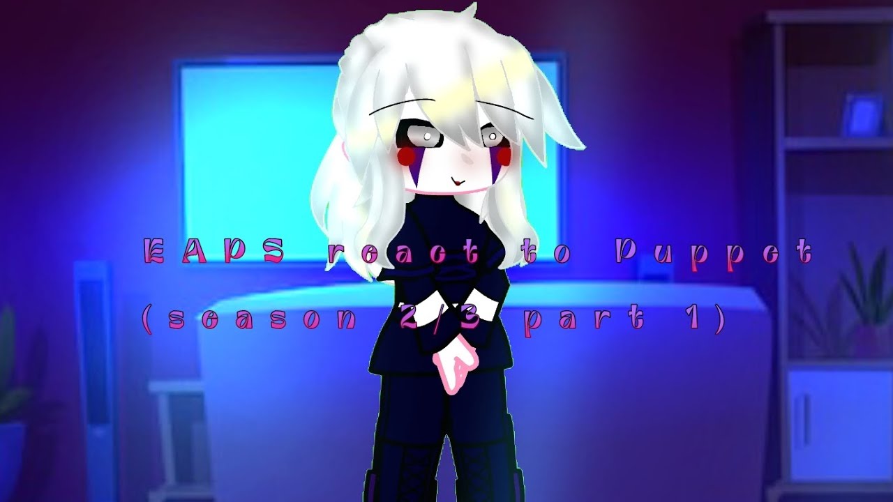 EAPS react to Puppet(season 2 part 1) - YouTube