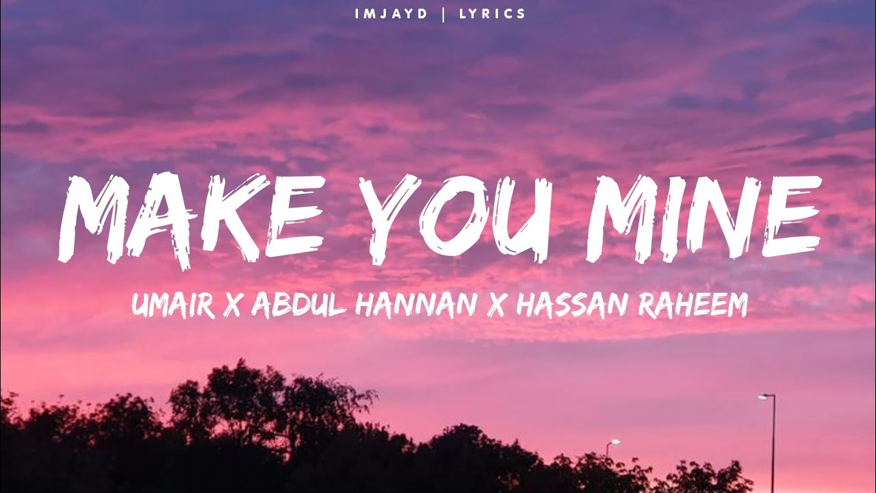 Umair - Make You Mine (Lyrics) Ft. Abdul hannan & Hassan raheem | Rock ...