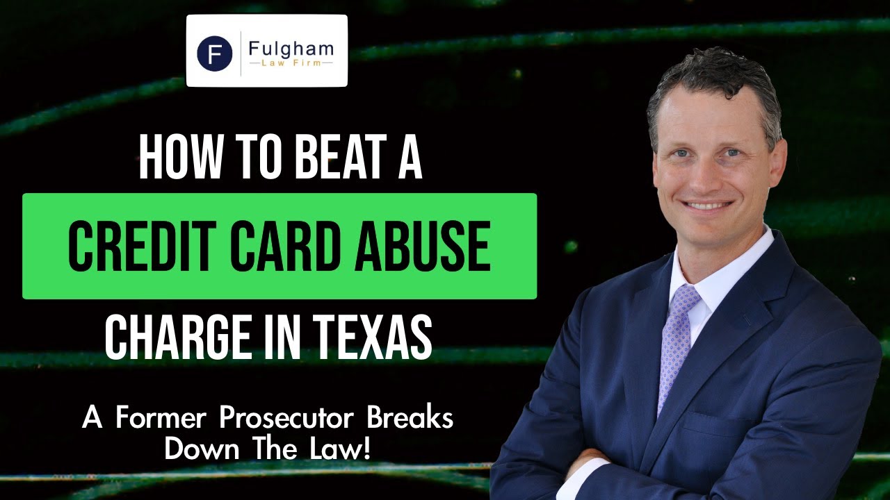 How To Beat A Credit Card Abuse Charge In Texas: A Former Prosecutor ...