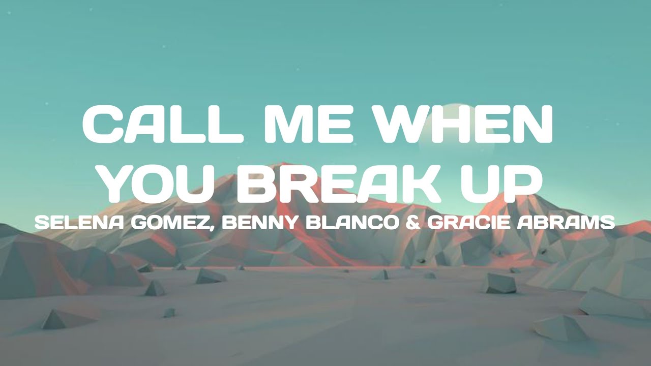 Selena Gomez, Benny Blanco & Gracie Abrams - Call Me When You Break Up ...