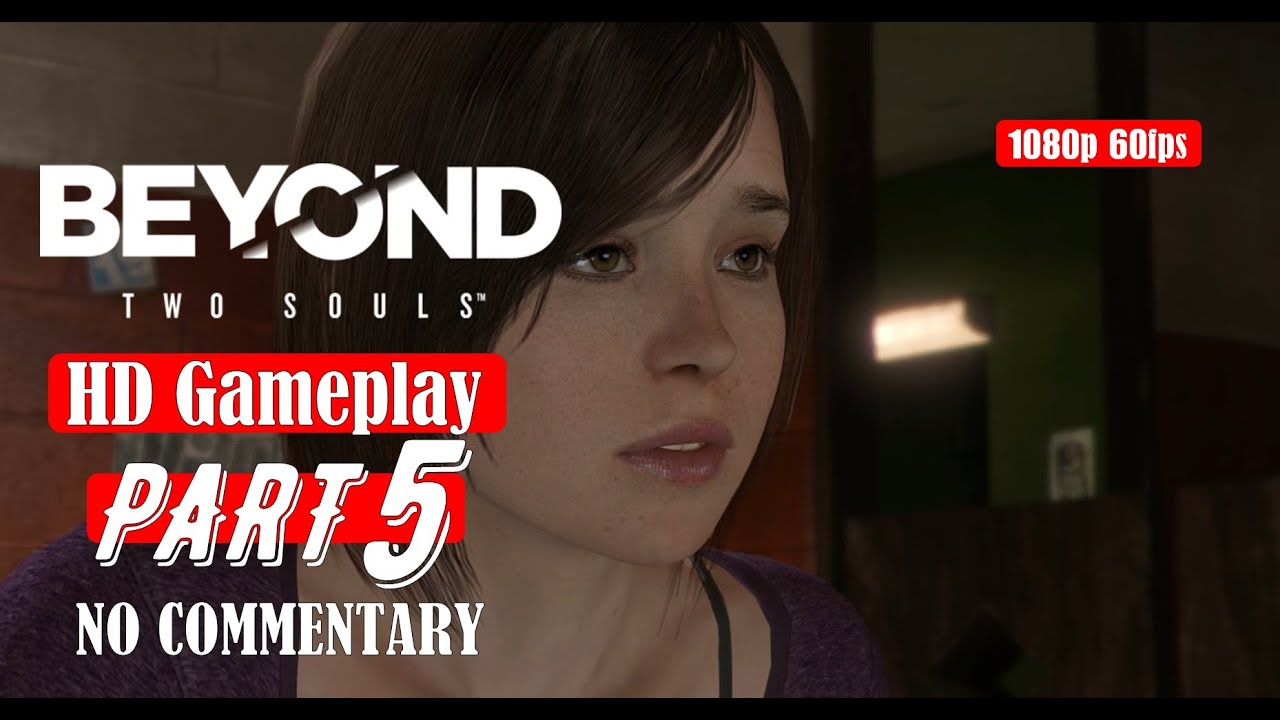 BEYOND TWO SOULS - GAMEPLAY WALKTHROUGH PART 5 FULLGAME [1080P] [60FPS ...