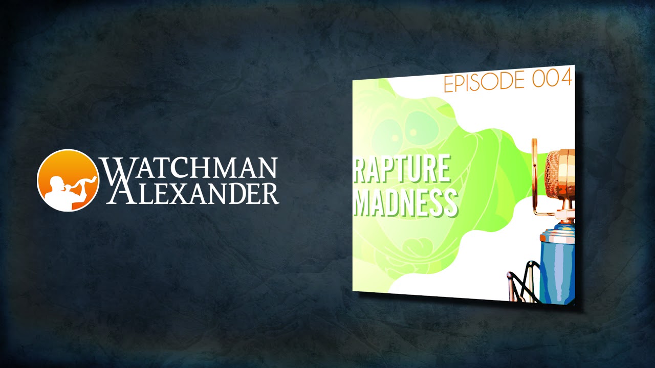 Ep. #4: Rapture Madness // Searching the Scriptures with Watchman ...