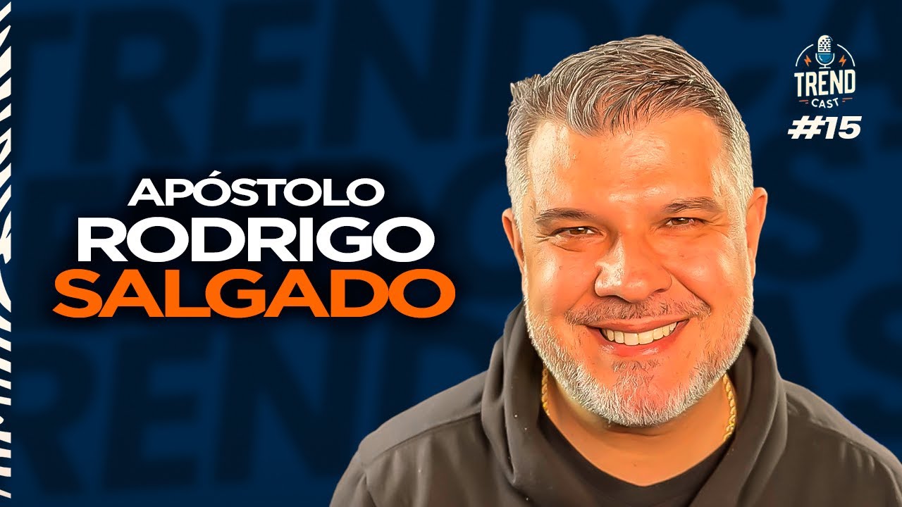 APÓSTOLO RODRIGO SALGADO - TrendCast #15 - YouTube