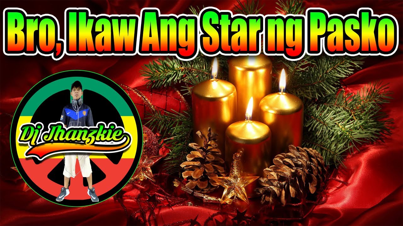 Bro, Ikaw Ang Star ng Pasko (Ang Nag Sinde Nitong Ilaw) {Reggae Remix ...