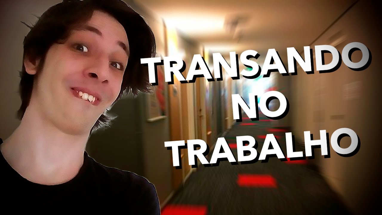 TRANSANDO NO TRABALHO - YouTube