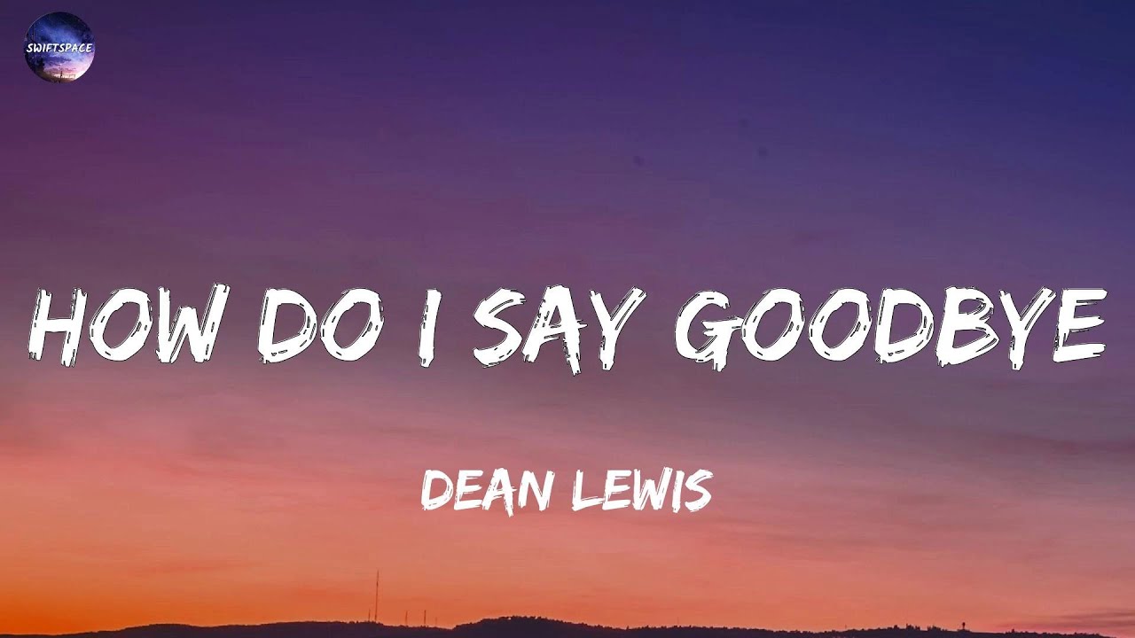 Dean Lewis - How Do I Say Goodbye (Lyrics) - YouTube