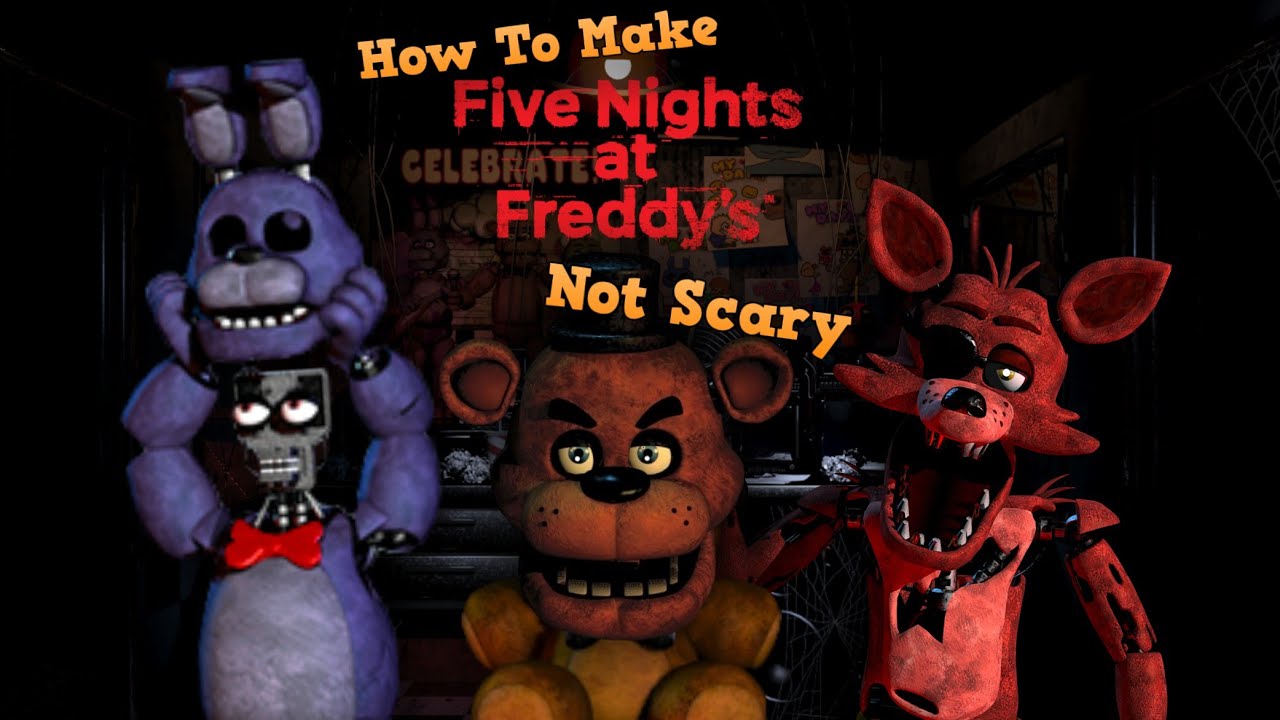 How To Make FNaF Not Scary - YouTube