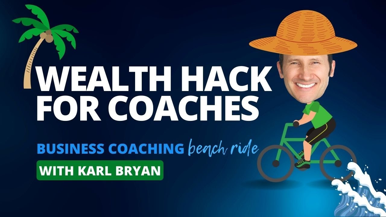 The Ultimate Wealth Hack for Business Coaches - Business Coaching Beach ...