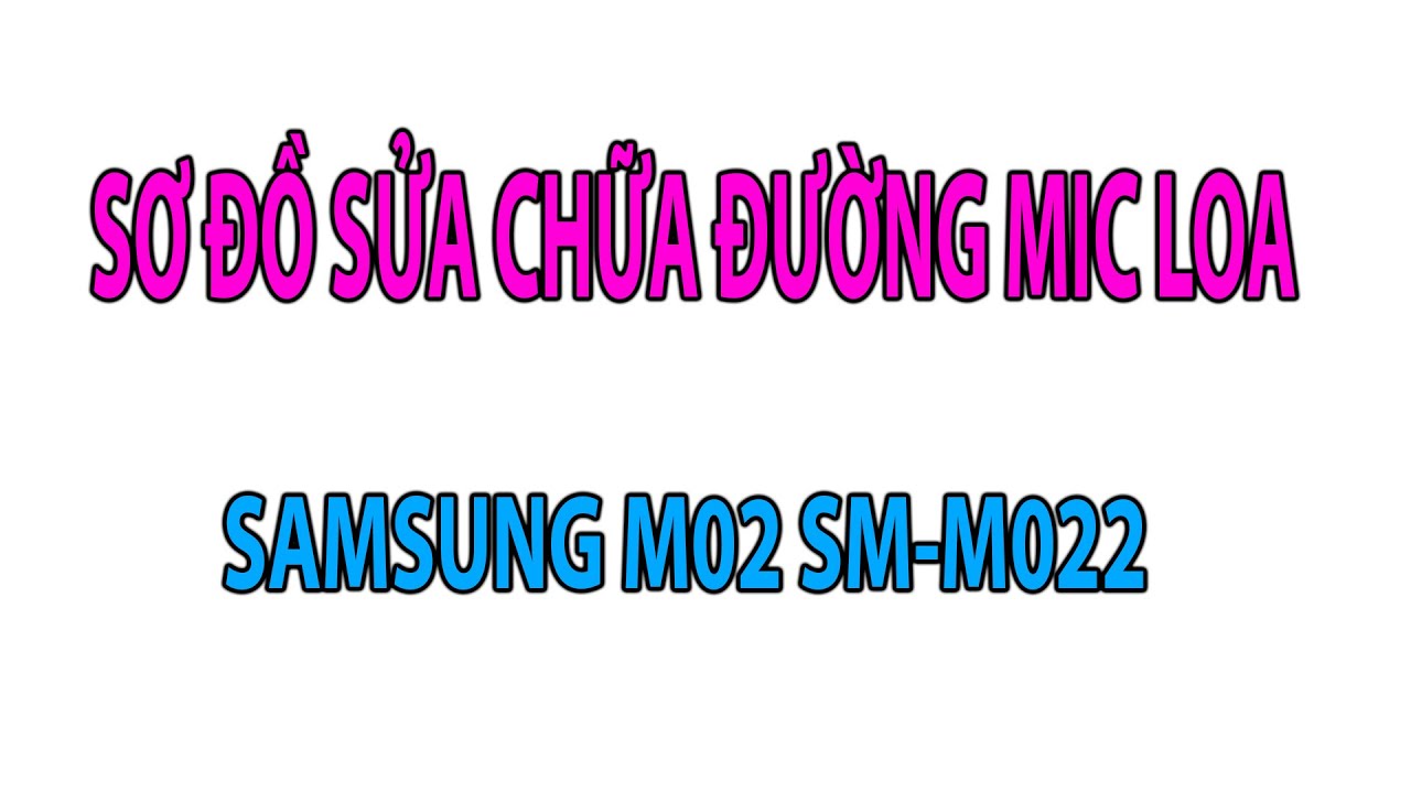 SƠ ĐỒ SỬA CHỮA ĐƯỜNG MIC VÀ LOA SAMSUNG M02 SM-022|SAMSUNG M02 SM-022 ...