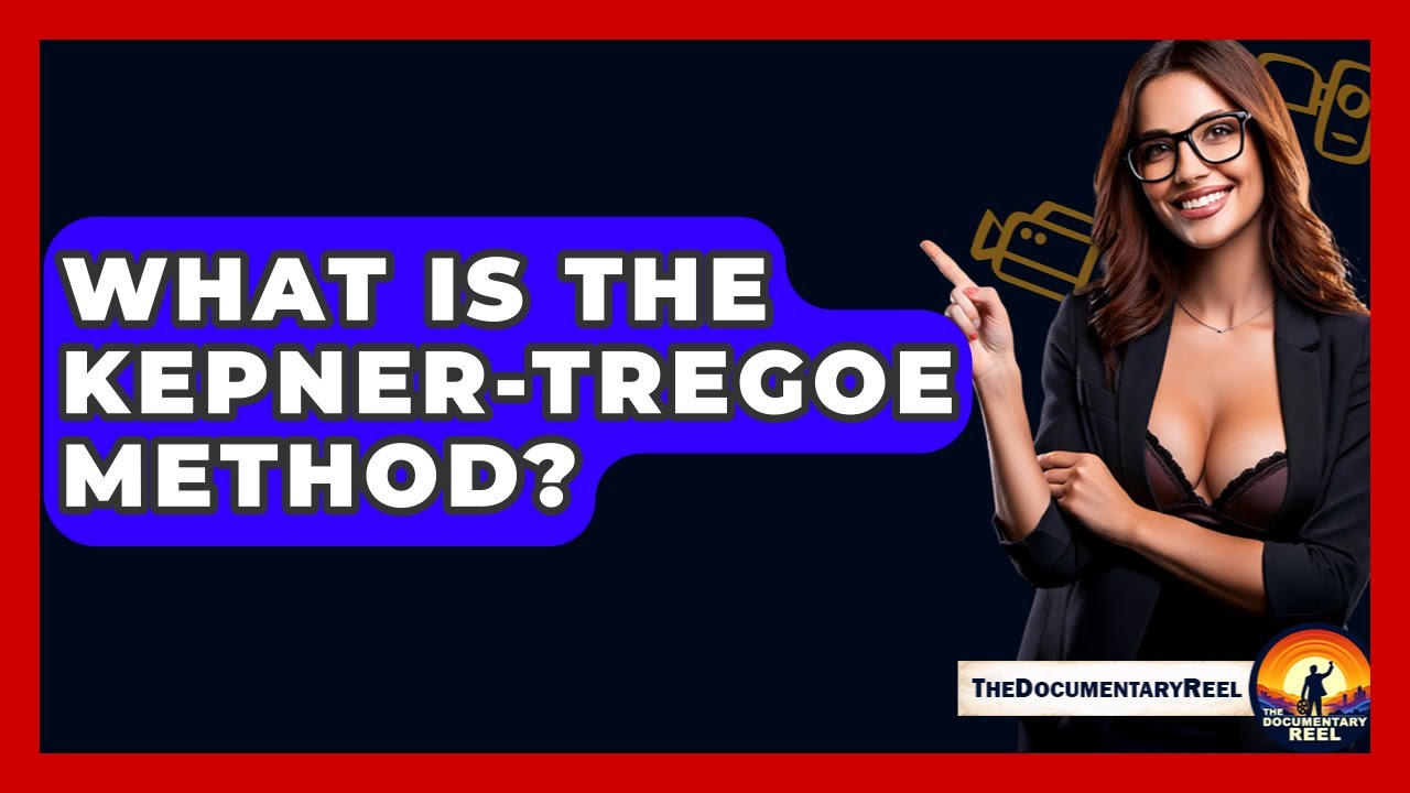What Is The Kepner-Tregoe Method? - The Documentary Reel - YouTube