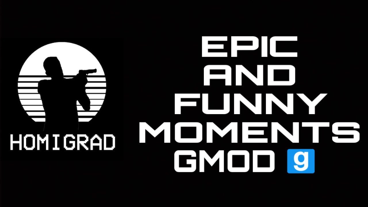 СМЕШНЫЕ И ЭПИЧНЫЕ МОМЕНТЫ В GMOD Garry`s Mod HOMIGRAD [ ГАРРИС МОД | ХОМИГРАД ] - YouTube