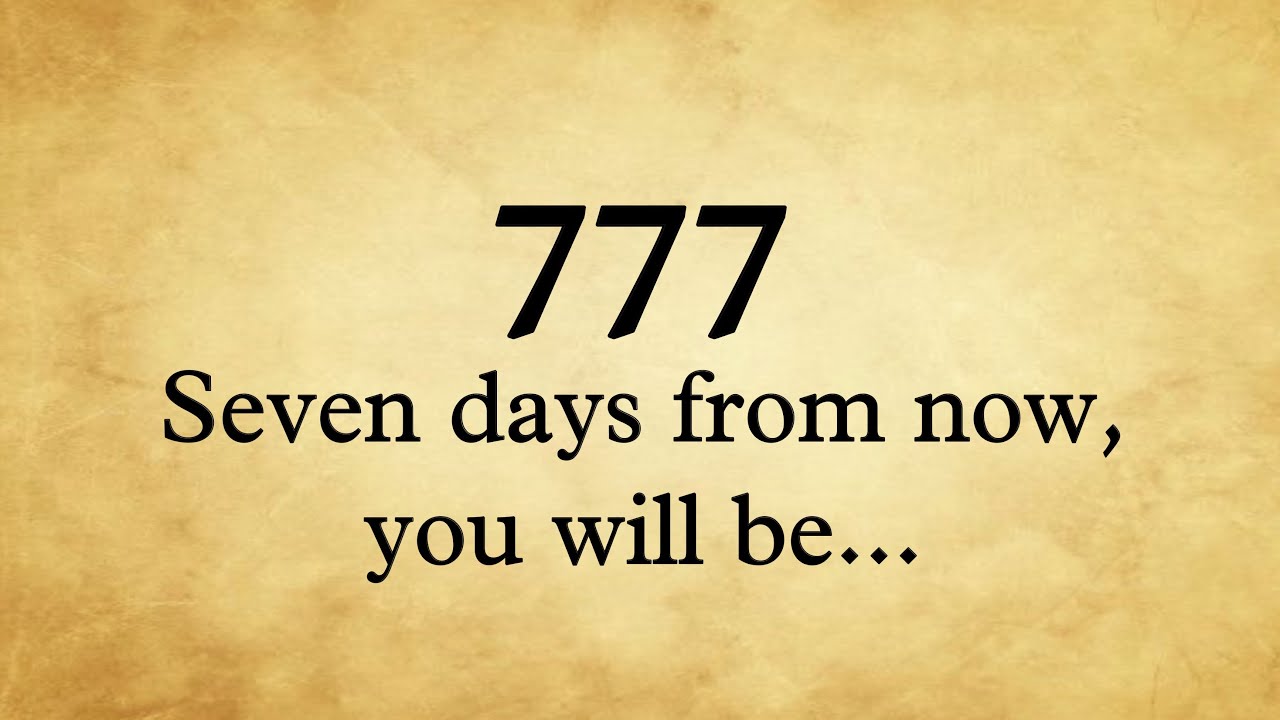 777🌈Seven Days From Now You Will Be…🦋 - YouTube