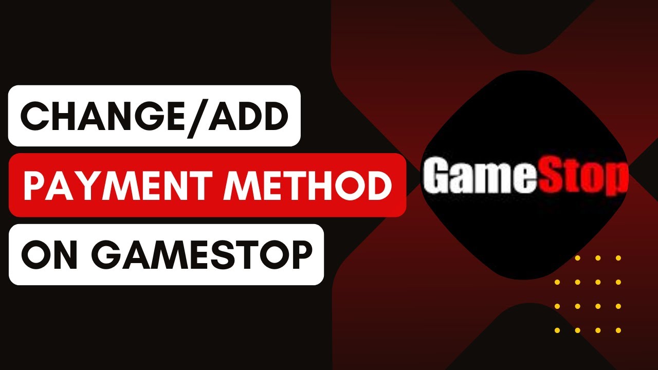 How To Change Or Add Payment Method On GameStop ! - YouTube