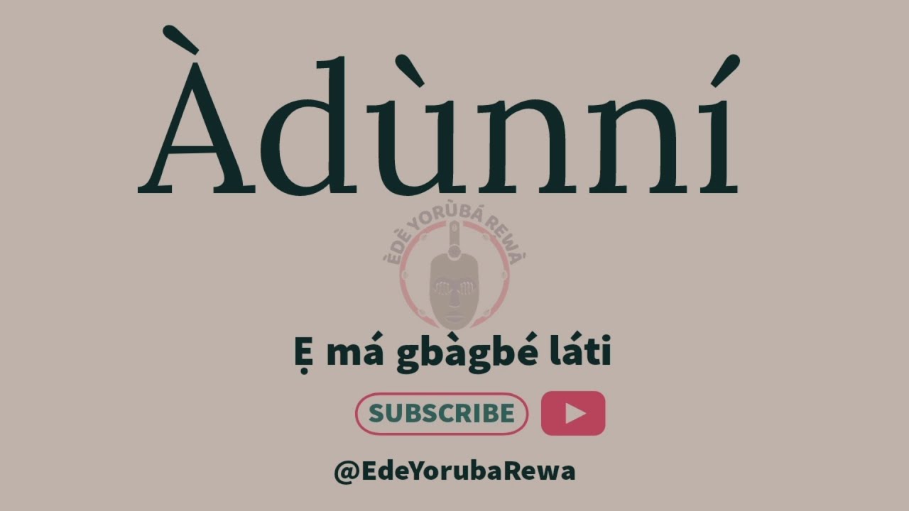 ADUNNI- How To Pronounce and Write Yoruba Names | African Languages ...