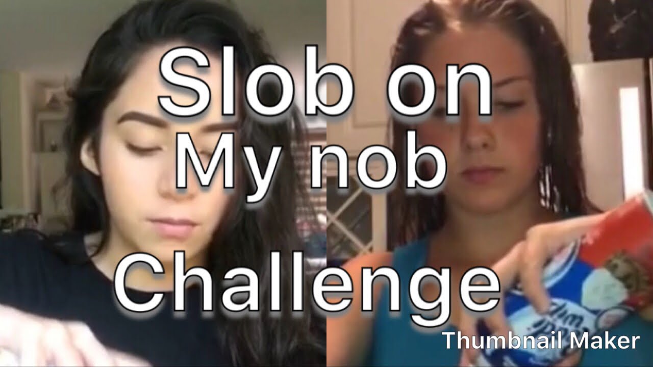 Slob on my nob challenge (musically wars) - YouTube
